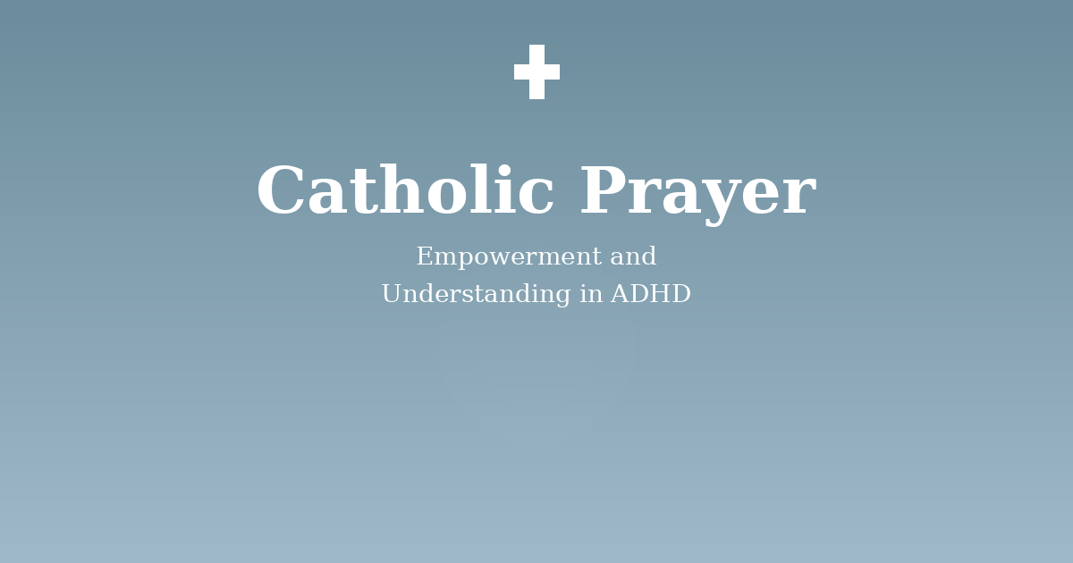 Catholic Prayer for Empowerment and Understanding in ADHD