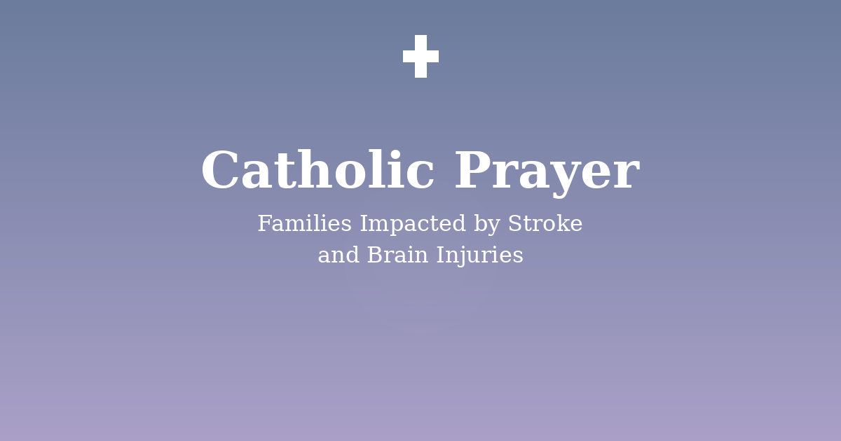 Catholic Prayer for Families Impacted by Stroke and Brain Injuries