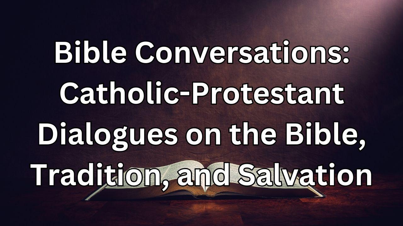 Bible Conversations: Catholic-Protestant Dialogues Book Summary