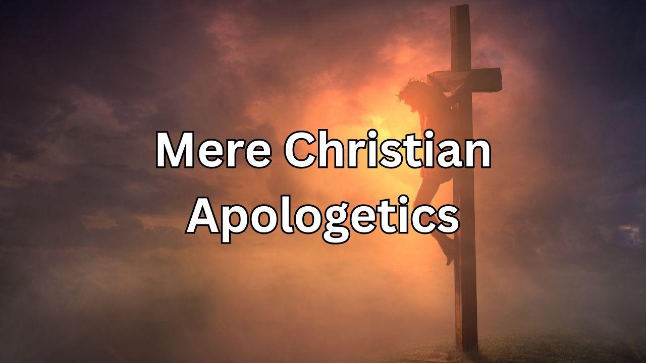 Mere Christian Apologetics Book Summary