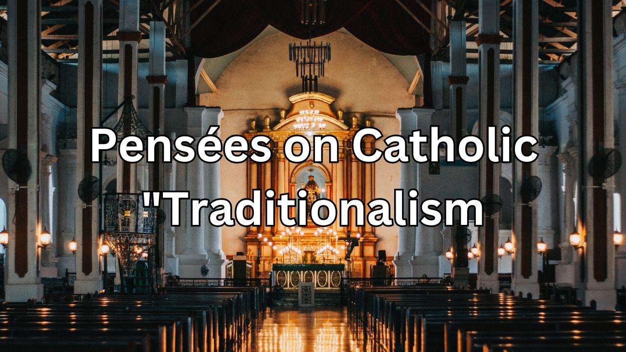 Pensées on Catholic “Traditionalism” Book Summary