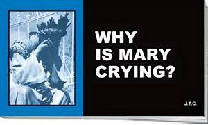 Analyzing Jack Chick’s Tract: Why Is Mary Crying?