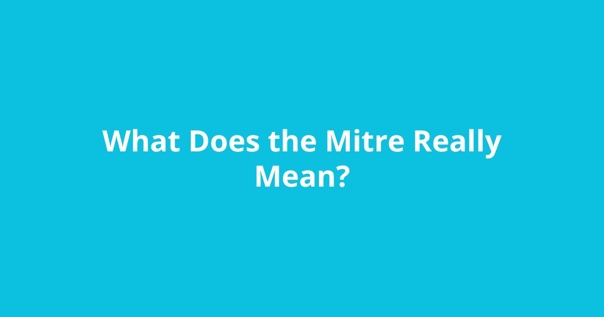 What Does the Mitre Really Mean?