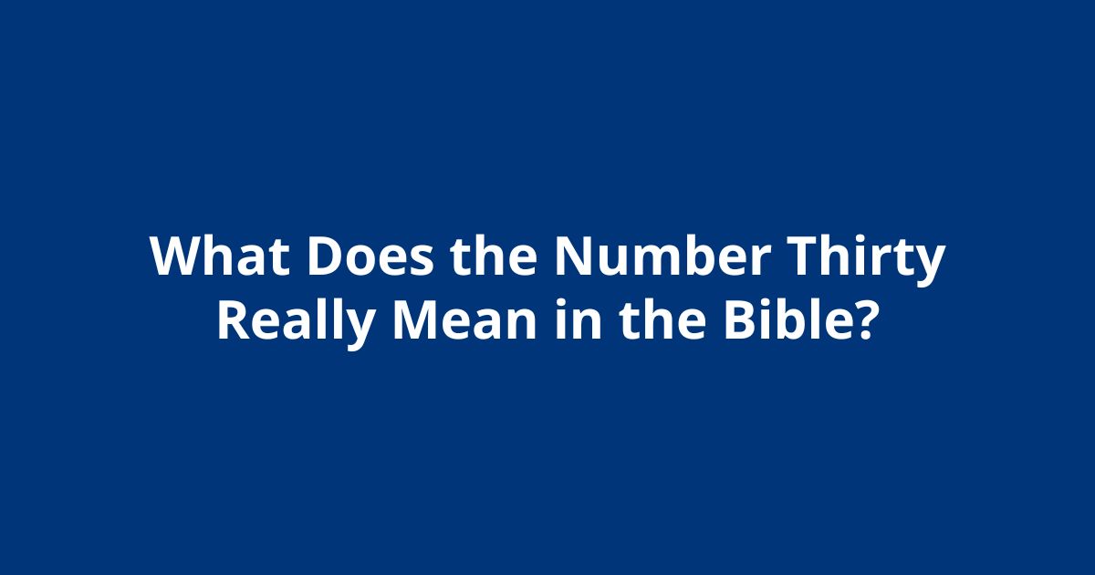 What Does the Number Thirty Really Mean in the Bible?