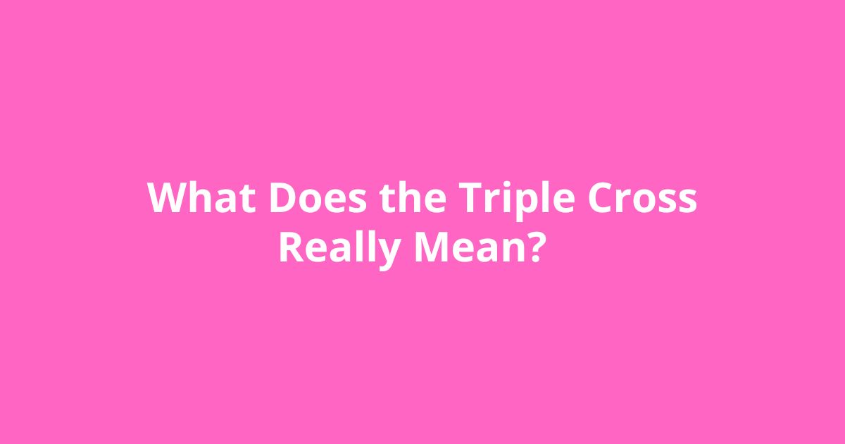 What Does the Triple Cross Really Mean?