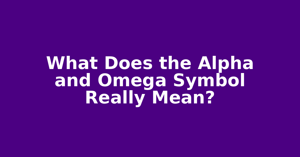What Does the Alpha and Omega Symbol Really Mean?