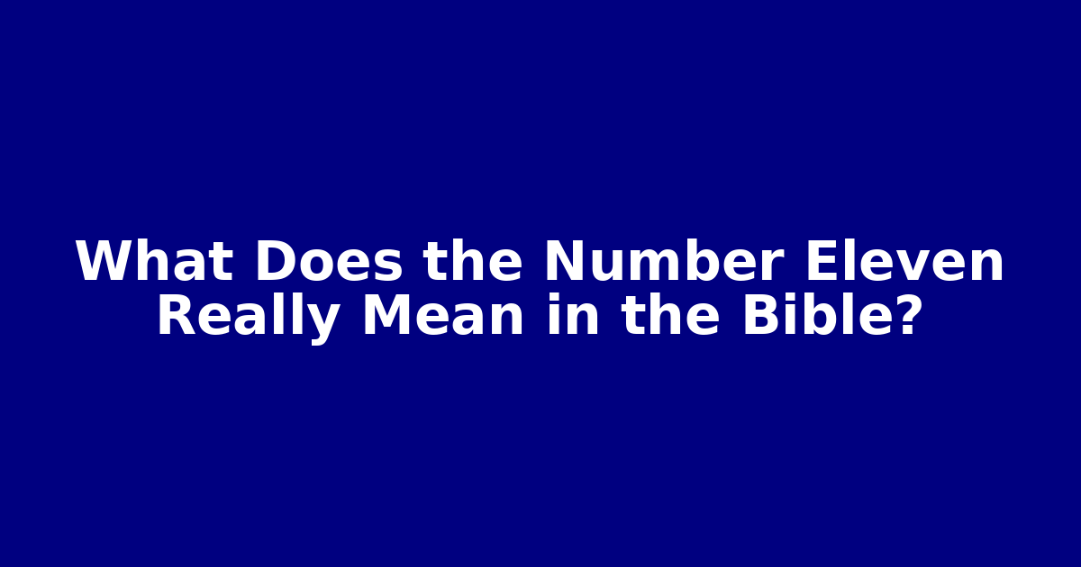 What Does the Number Eleven Really Mean in the Bible?
