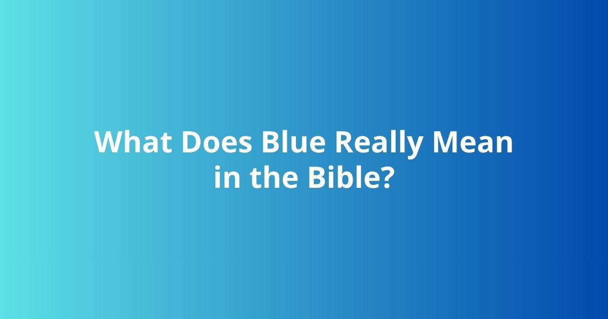 What Does Blue Really Mean in the Bible?