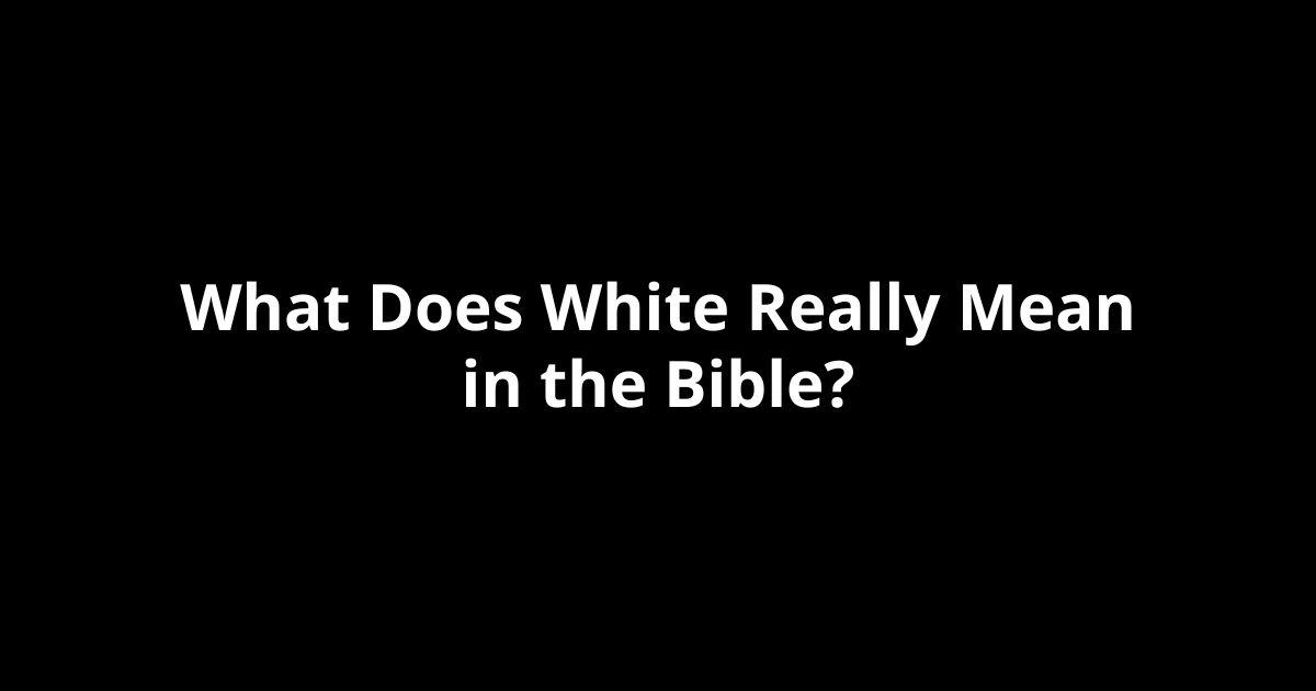 What Does White Really Mean in the Bible?