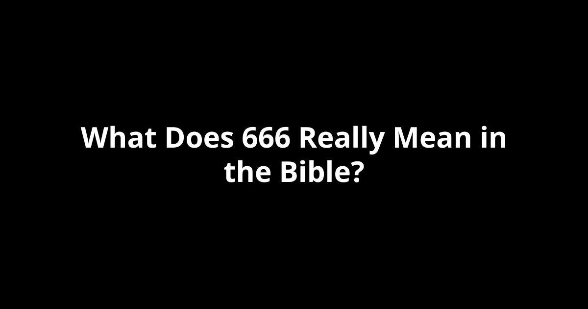 What Does 666 Really Mean in the Bible?