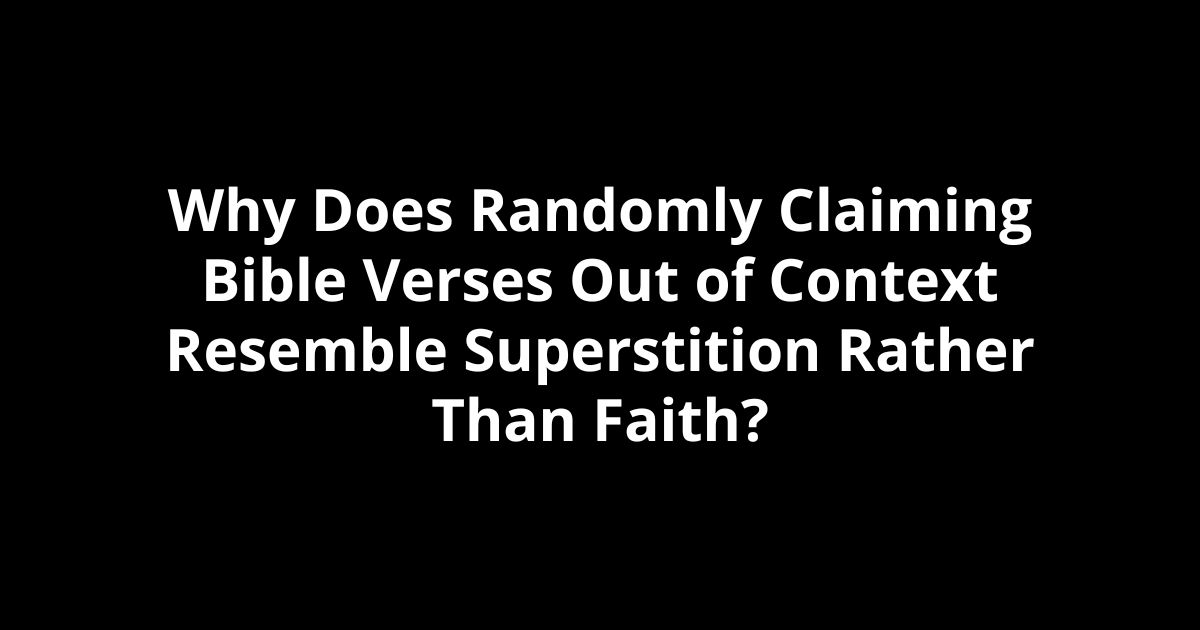 Why Does Randomly Claiming Bible Verses Out of Context Resemble ...