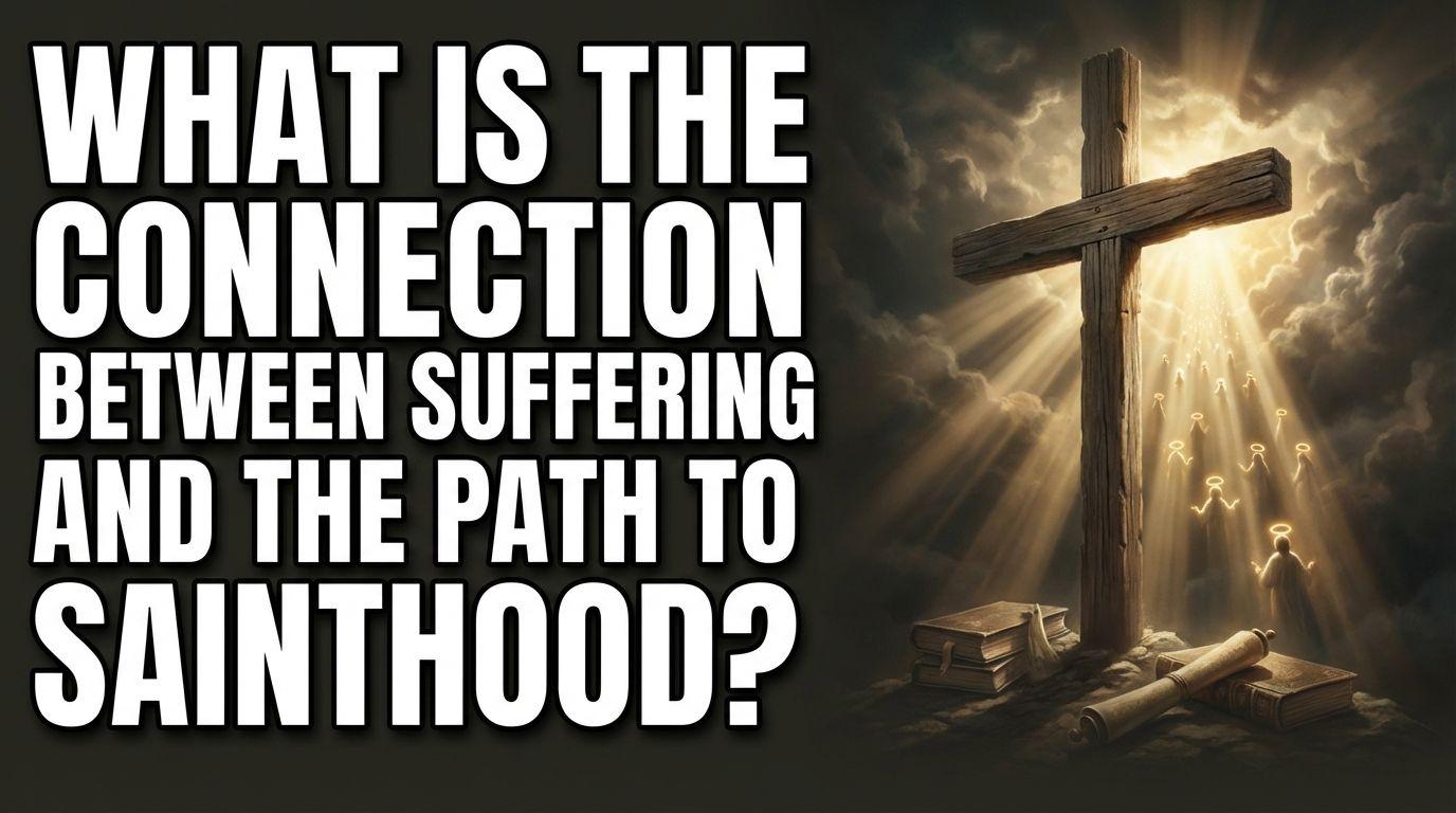 What Is the Connection Between Suffering and the Path to Sainthood?