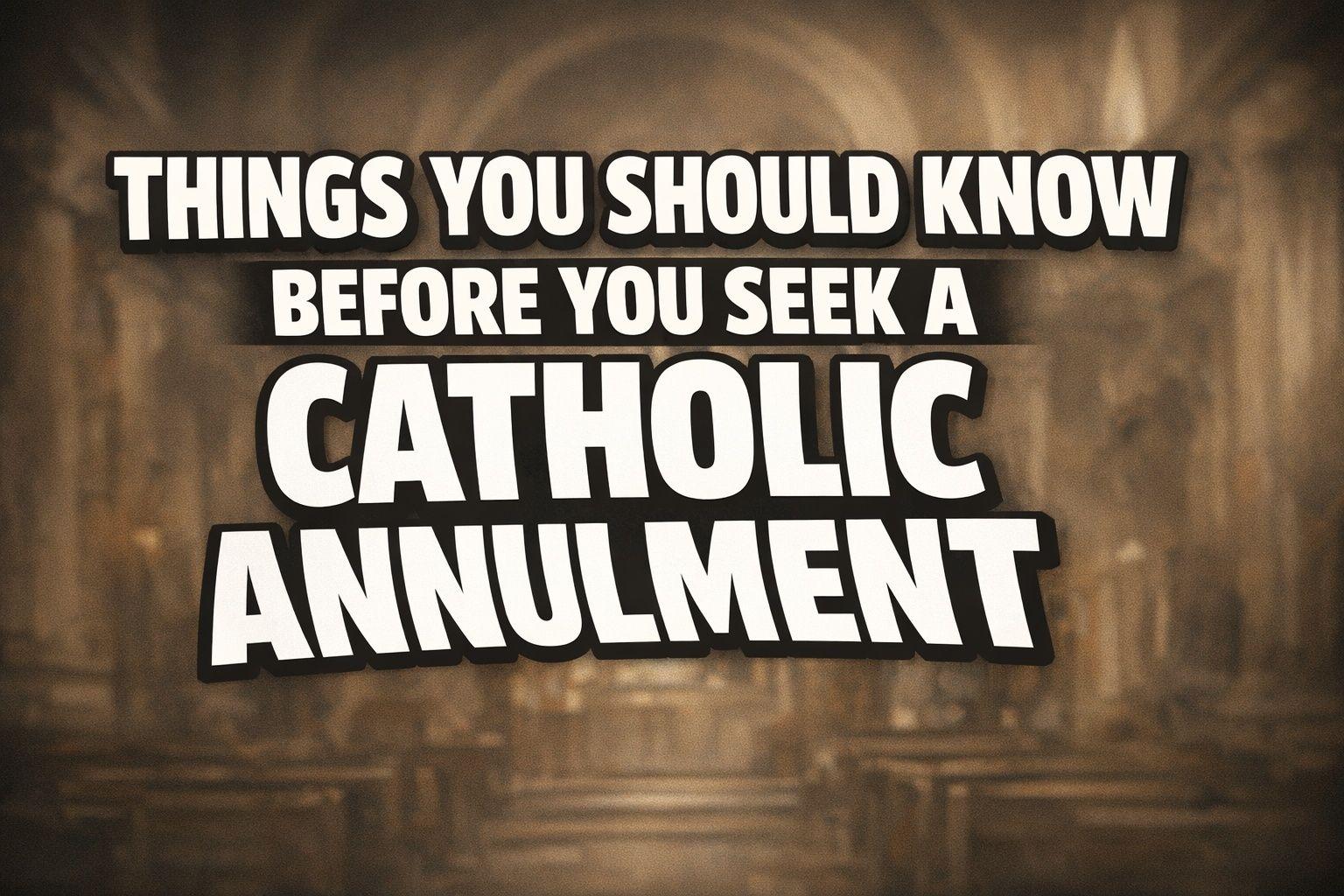 Things You Should Know Before You Seek a Catholic Annulment